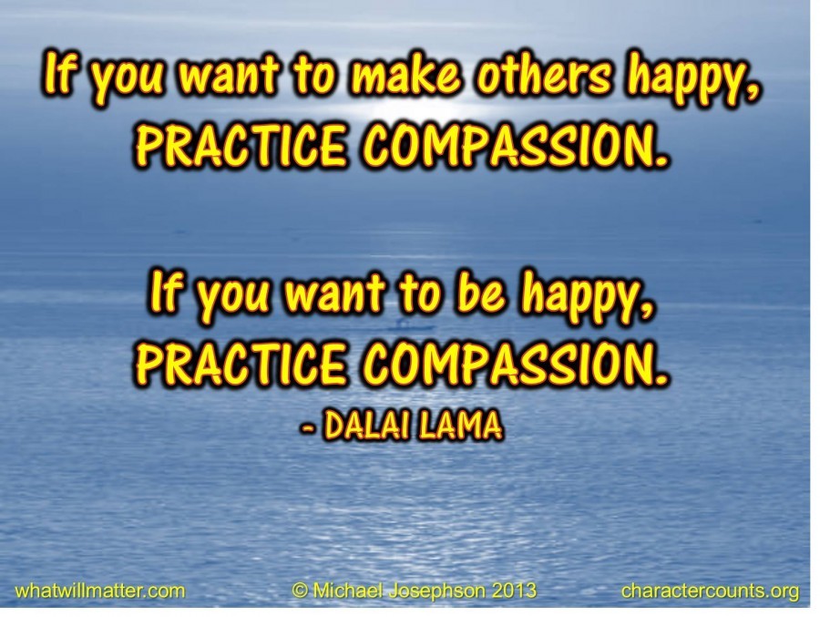 If you want to make others happy, PRACTICE COMPASSION. If you want to ...
